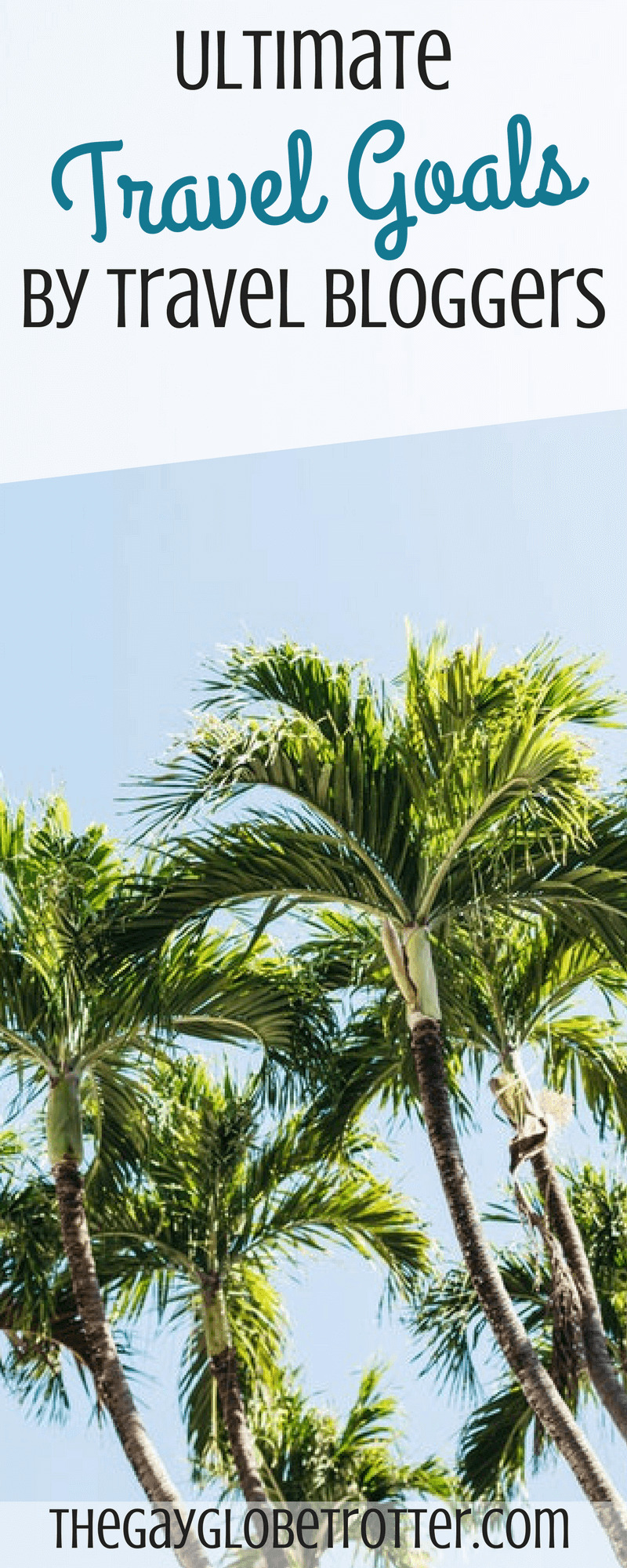 Bloggers Reveal: Travel Goals To Inspire You - The Gay Globetrotter